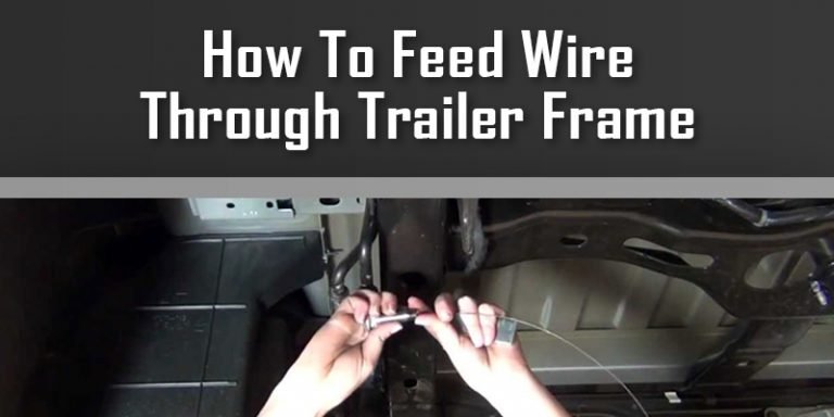 How to Feed Wire Through Trailer Frame- Easiest Way to Try – Outdoor Kits X