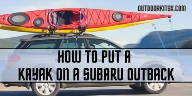 How to Put a Kayak on a Subaru Outback With Skillful Steps – Outdoor Kits X